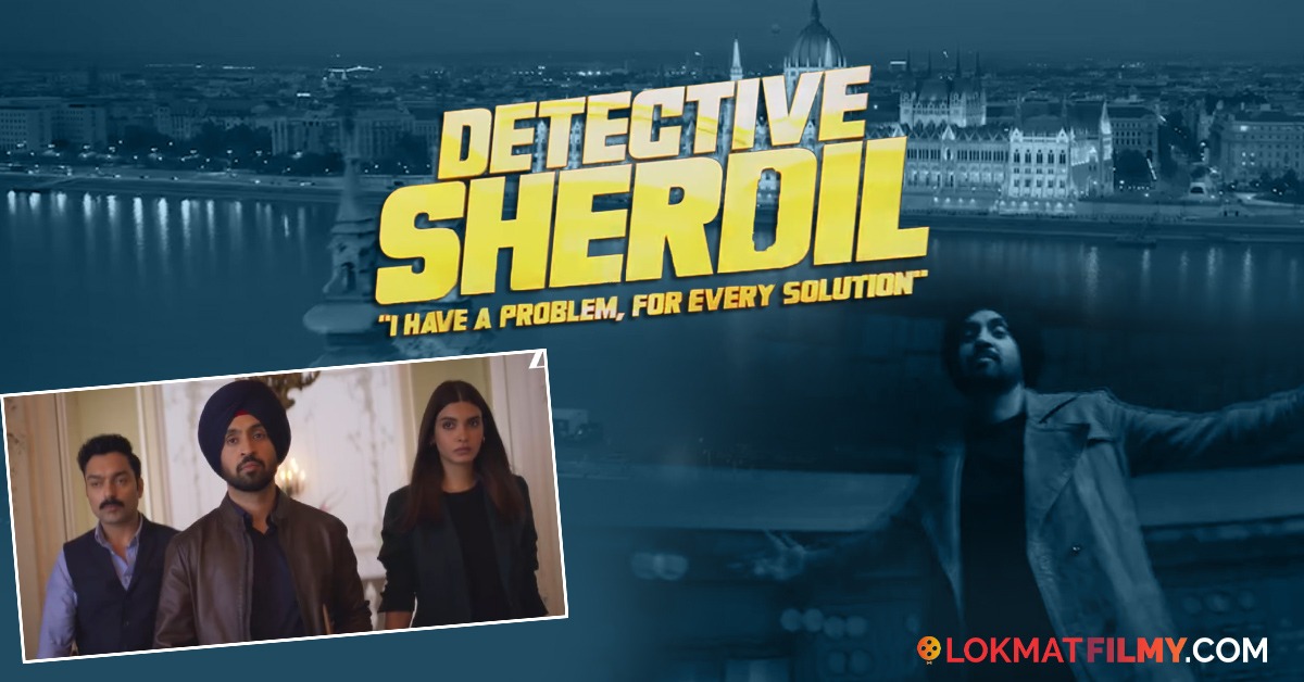 दिलजित दोसांजच्या 'डिटेक्टिव्ह शेरदिल'चा ट्रेलर प्रदर्शित - Marathi ...