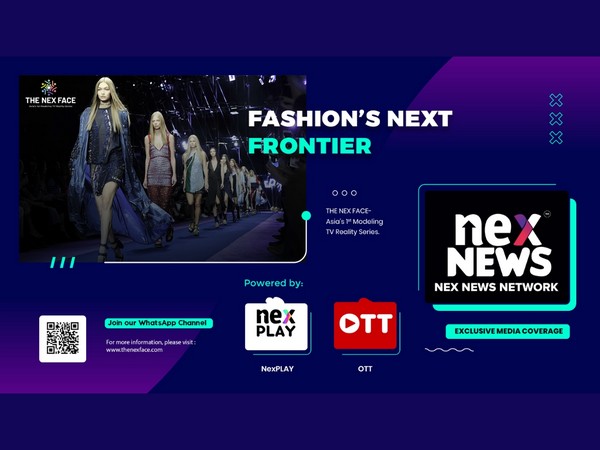 The Nex Face: Asia's First Modeling Reality TV Series Set to Transform Fashion and Entertainment ...