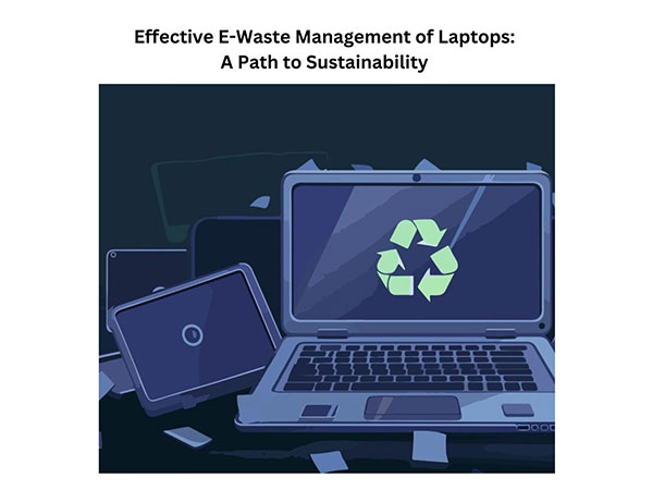 Effective E-Waste Management of Laptops: A Path to Sustainability - www ...