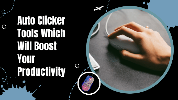 Auto Clicker Tools Which Will Boost Your Productivity - www.lokmattimes.com