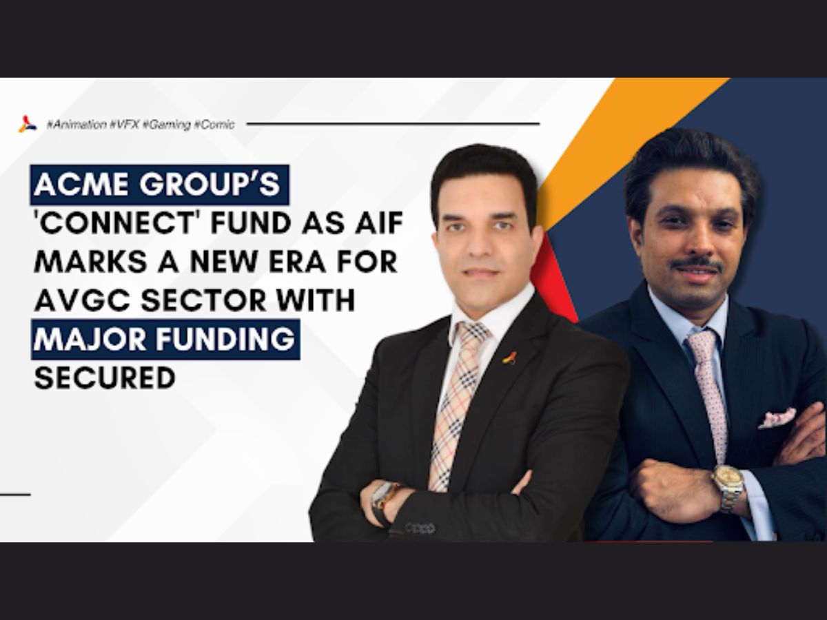 ACME Group’s ‘Connect’ Fund as AIF Marks a New Era for AVGC Sector with Major Funding Secured ...